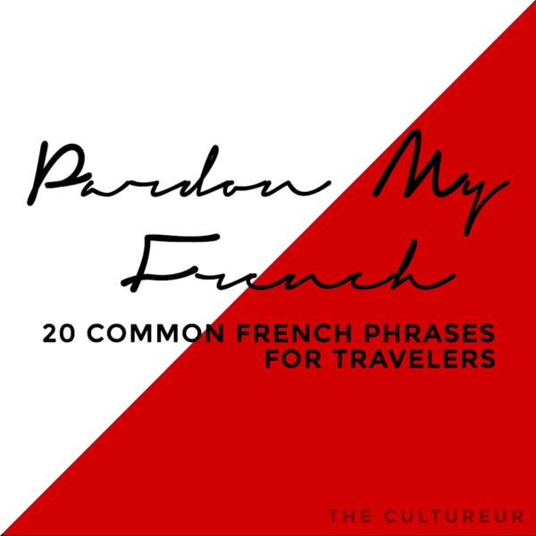 Pardon My French: 20 Common French Phrases for Travelers | The ...
